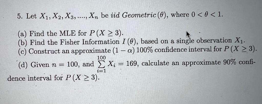 Solved 5. Let X1, X2, X3, ...., Xn be iid Geometric(O), | Chegg.com
