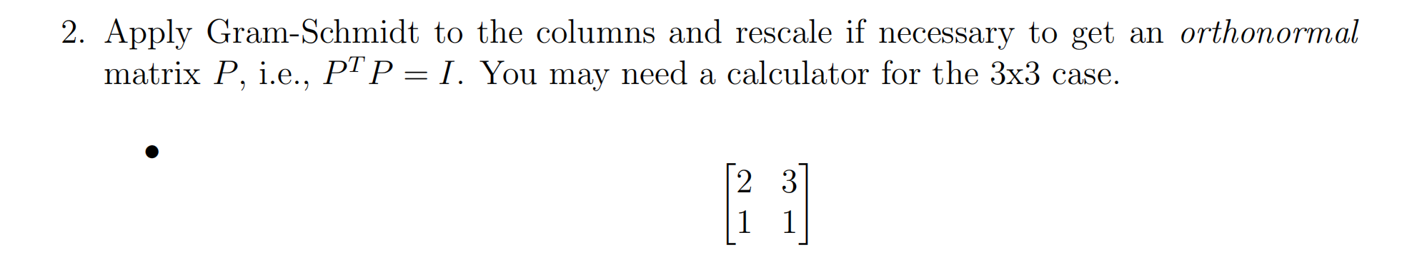 Solved 2. Apply Gram-Schmidt to the columns and rescale if | Chegg.com