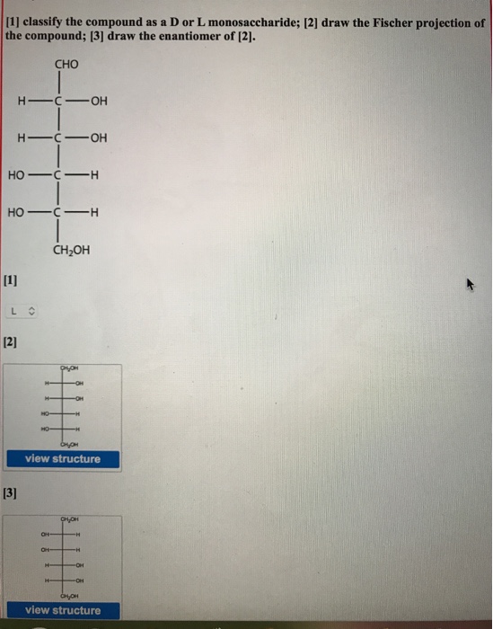 Solved [1] classify the compound as a D or L monosaccharide; | Chegg.com