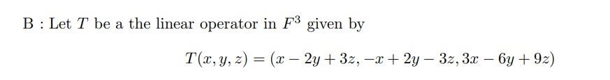 Solved B : Let T be a the linear operator in F3 given by | Chegg.com