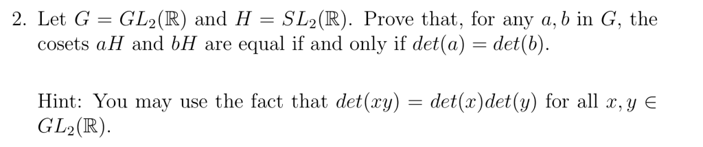 Solved 2. Let G = GL2(R) and H = SL2(R). Prove that, for any | Chegg.com Solved 2. Let G = GL2(R) and H = SL2(R). Prove that, for any | Chegg.com