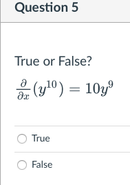 Solved Question 5 True or False? Ə (¹0) = 10y⁹ əx True False | Chegg.com