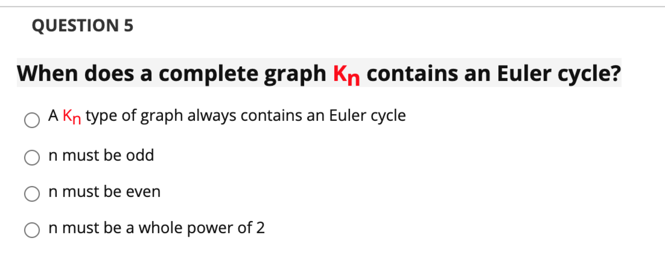 Solved QUESTION 5 When does a complete graph Kn contains an | Chegg.com