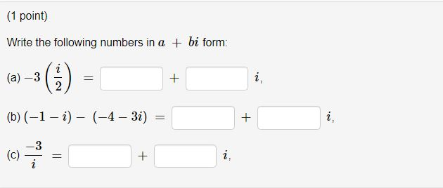 Solved (1 point) Write the following numbers in a + bi form: | Chegg.com