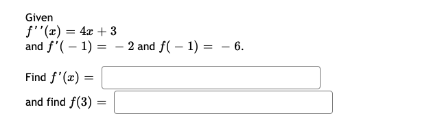 Solved Given f′′(x)=4x+3 and f′(−1)=−2 and f(−1)=−6. Find | Chegg.com