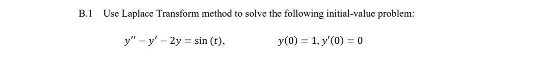 Solved B.1 Use Laplace Transform method to solve the | Chegg.com