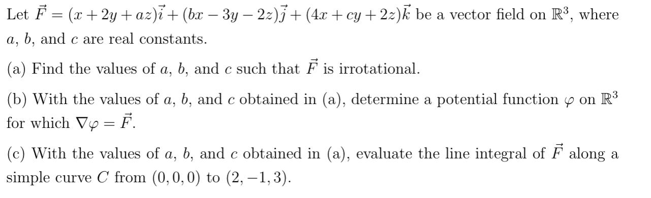 Solved Let F~ = (x + 2y + az)~i + (bx − 3y − 2z)~j + | Chegg.com