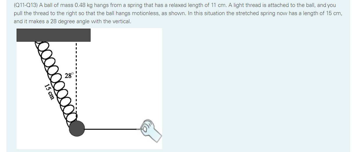 Solved (Q11-Q13) A ball of mass 0.48 kg hangs from a spring | Chegg.com
