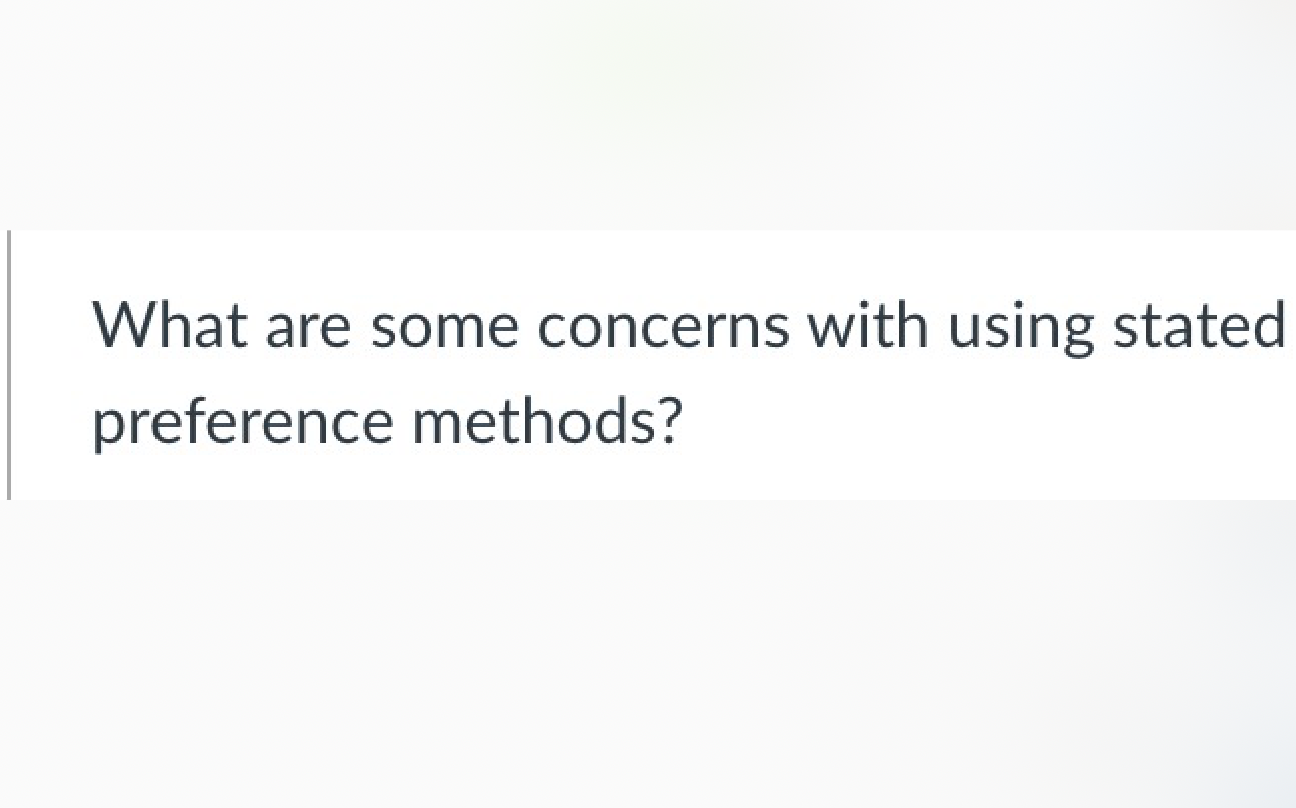 Solved What are some concerns with using stated preference | Chegg.com