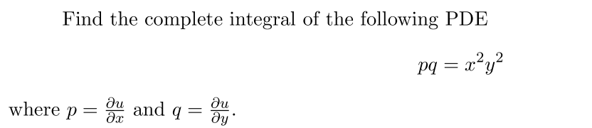 Solved Find the complete integral of the following PDE | Chegg.com