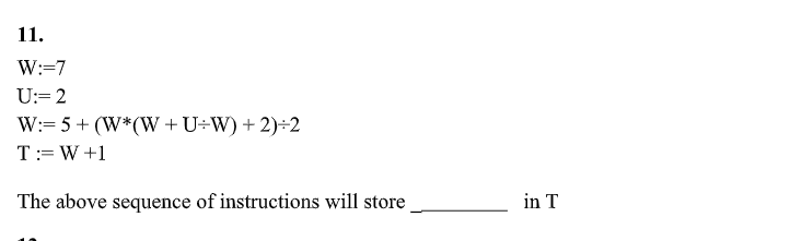 Solved 11. W:=7 U:=2 W:=5+ (W*(W+U+W) + 2)-2 T:=W +1 The | Chegg.com