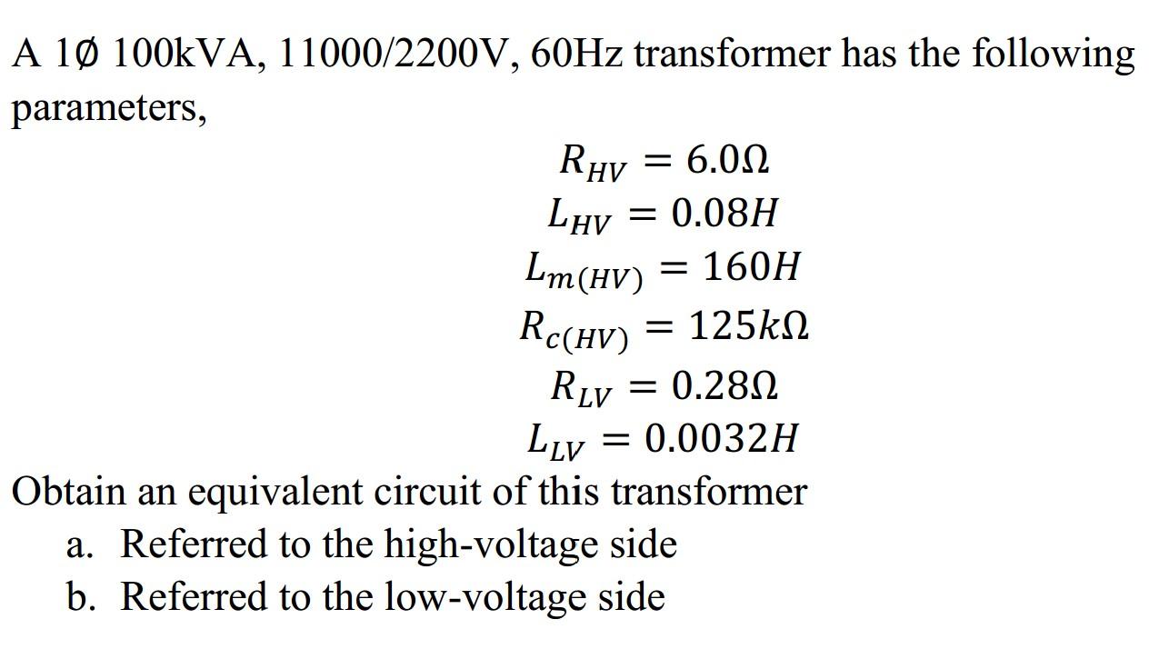 Solved A 1∅100kVA,11000/2200 V,60 Hz transformer has the | Chegg.com