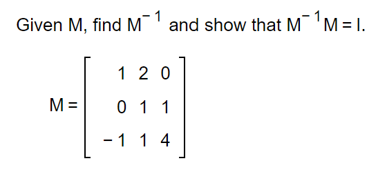 Solved Given M, ﻿find M-1 ﻿and show that | Chegg.com