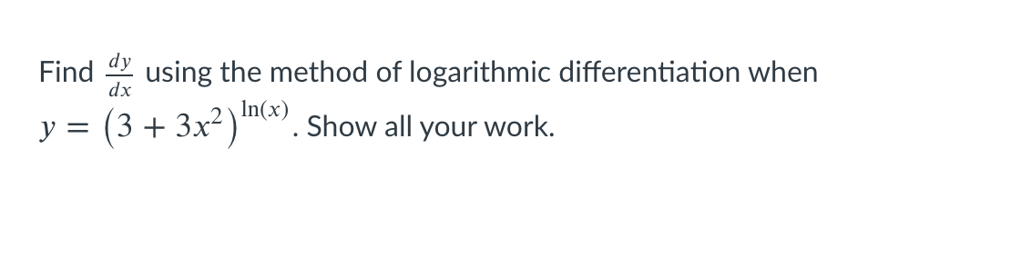 Solved Find using the method of logarithmic differentiation | Chegg.com