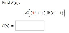 Solved Find F(s). ℒ (4t + 1) scripted capital u(t − 1) | Chegg.com