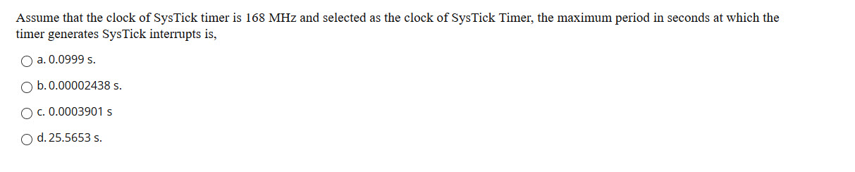 Solved Assume that the clock of SysTick timer is 168 MHz and | Chegg.com