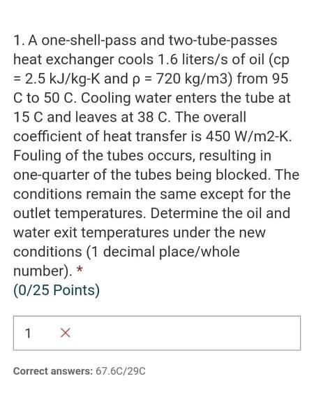 Solved 1. A one-shell-pass and two-tube-passes heat | Chegg.com