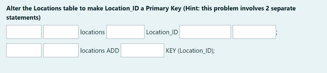 Solved Alter the Locations table to make Location_ID a | Chegg.com