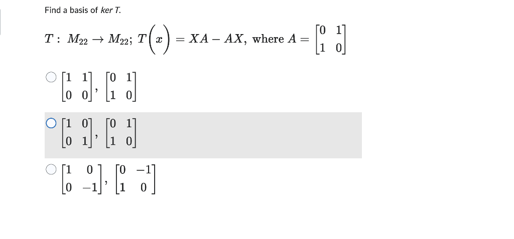Solved Find a basis of ker T. T: M22 M22; Tx T (2) [JE O [1 | Chegg.com