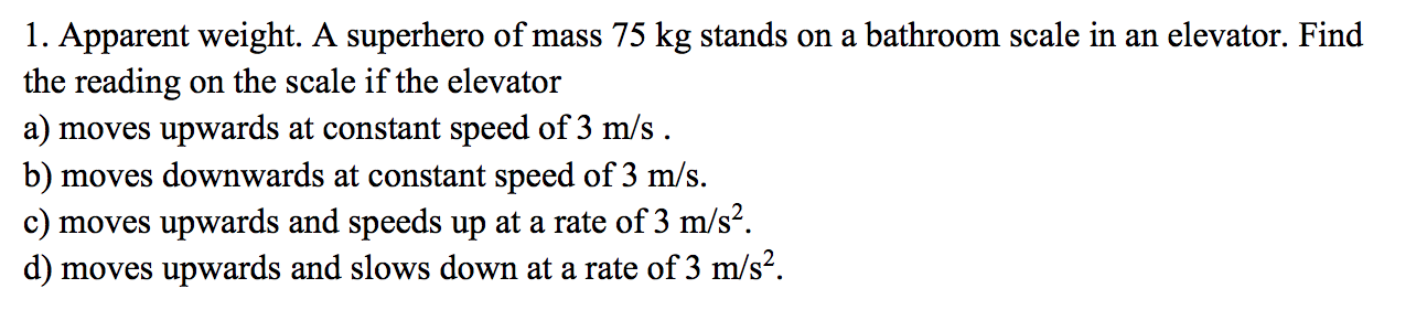 Solved 1. Apparent weight. A superhero of mass 75 kg stands | Chegg.com