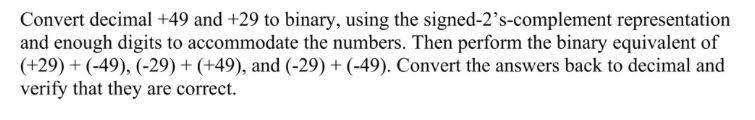 Solved Convert decimal +49 and +29 to binary, using the | Chegg.com