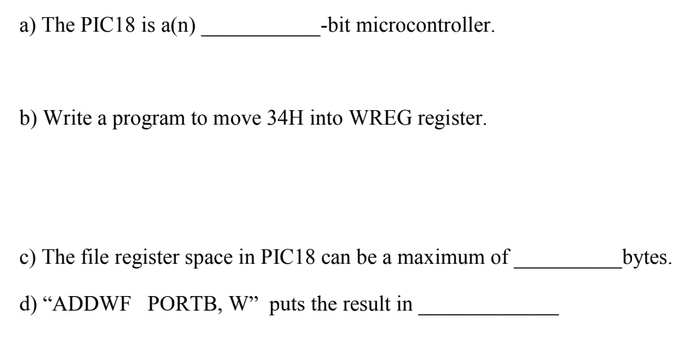 Solved a) The PIC18 is a(n) -bit microcontroller. b) Write a | Chegg.com