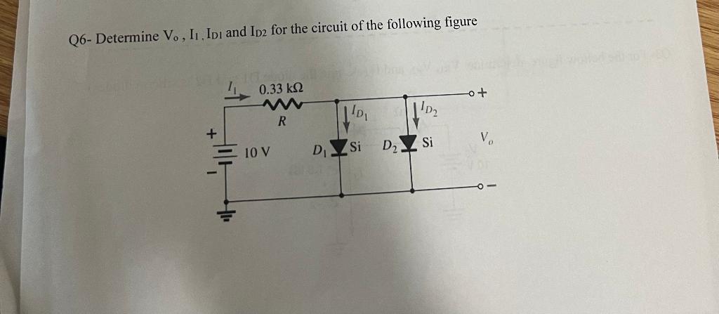 Solved Q6- Determine V0,I1,ID1 and ID2 for the circuit of | Chegg.com