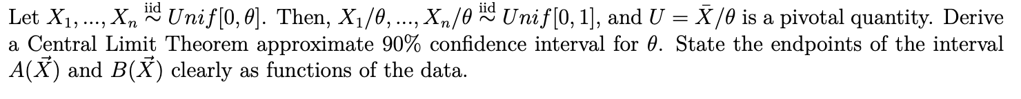 Solved Let X1, ..., Xn iid∼ Unif[0, θ]. Then, X1/θ, ..., | Chegg.com