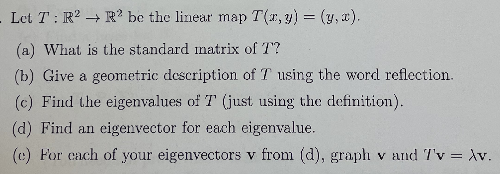 Solved Let T:R2→R2 be the linear mapT(x,y)=(y,x). (a) What | Chegg.com
