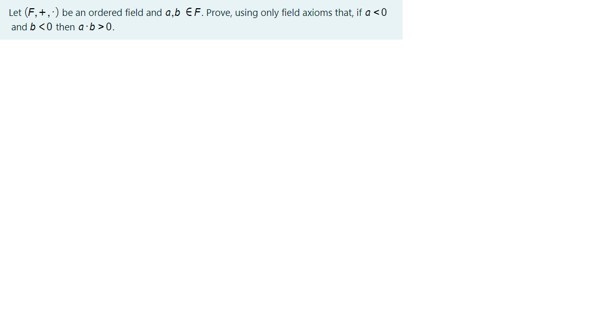 Solved Let (F,+,-) be an ordered field and a,b EF. Prove, | Chegg.com