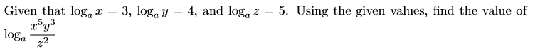 Solved Given that loga I = 3, loga y = 4, and loga z = 5. | Chegg.com