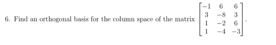 Solved 6. Find an orthogonal basis for the column space of | Chegg.com