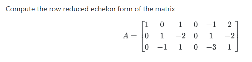 Solved Compute the row reduced echelon form of the | Chegg.com