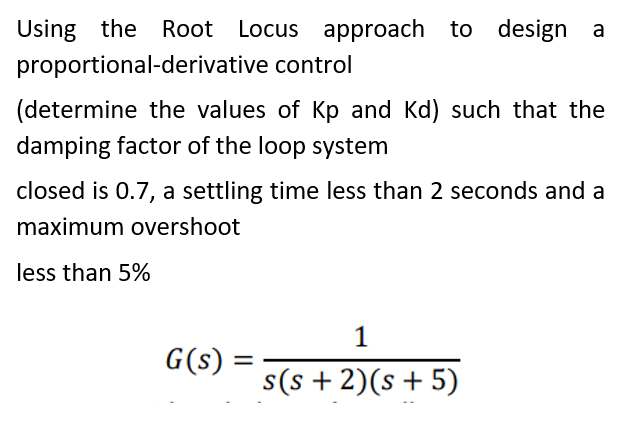 Solved Using the Root Locus approach to design a | Chegg.com