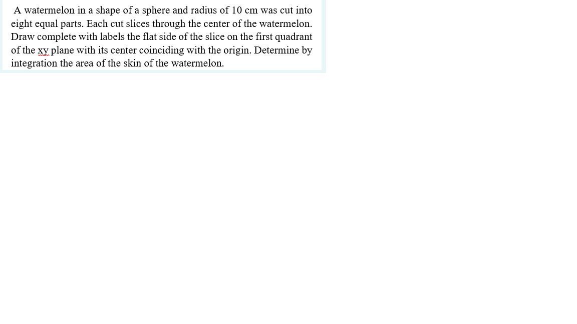 Solved A watermelon in a shape of a sphere and radius of 10 | Chegg.com