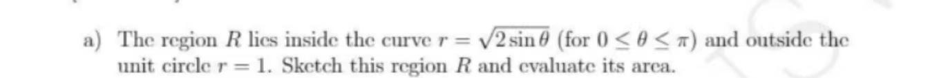 Solved a) The region R lies inside the curve r = 2 sine (for | Chegg.com