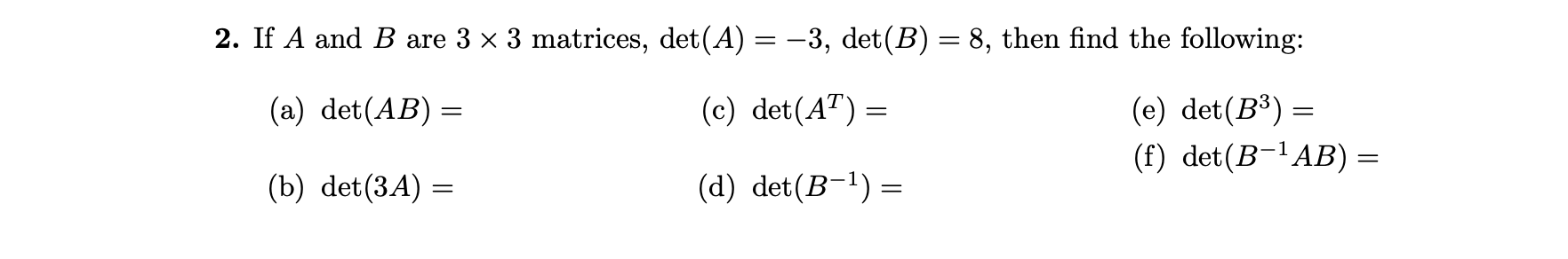 Solved If ﻿A and B ﻿are 3×3 ﻿matrices, det(A)=-3, ﻿det(B)=8, | Chegg.com