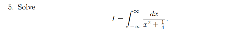 Solved 5. Solve I=∫−∞∞x2+41dx | Chegg.com