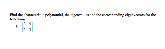 Solved Find the characteristic polynomial, the eigenvalues | Chegg.com