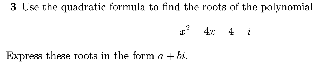 Solved 3 Use the quadratic formula to find the roots of the | Chegg.com