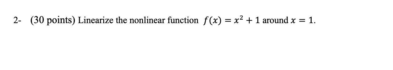 Solved 2- (30 points) Linearize the nonlinear function f(x) | Chegg.com
