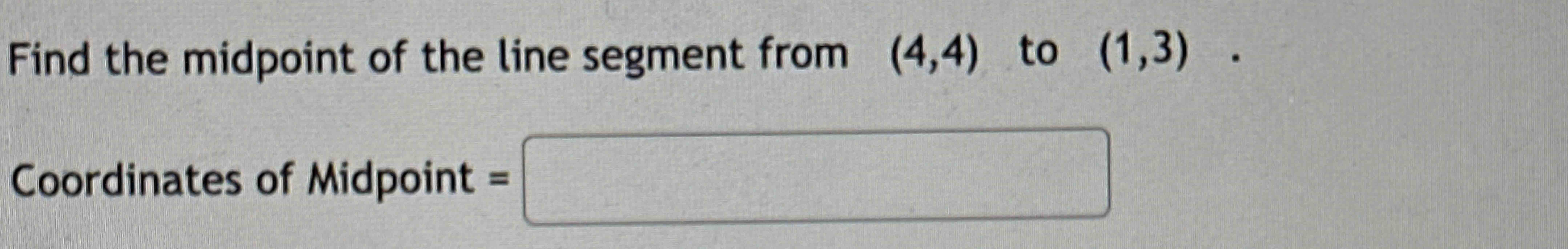 Solved Find the midpoint of the line segment from (4,4) ﻿to | Chegg.com