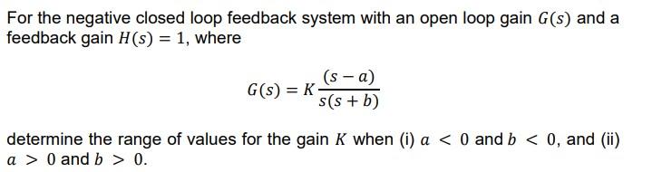 Solved For the negative closed loop feedback system with an | Chegg.com
