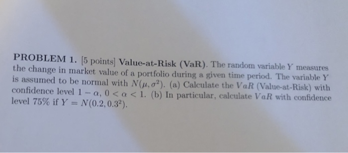 Solved PROBLEM 1. [5 points] Value-at-Risk (VaR). The random | Chegg.com