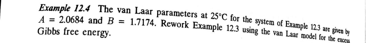 Example 12.4 The van Laar parameters at 25°C for the | Chegg.com