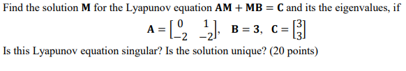 Solved Find the solution M for the Lyapunov equation AM + MB | Chegg.com