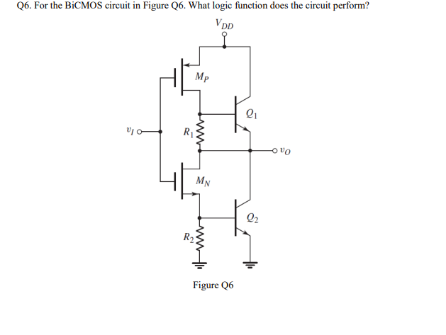 Solved Q6. For the BiCMOS circuit in Figure Q6. What logic | Chegg.com Solved Q6. For the BiCMOS circuit in Figure Q6. What logic | Chegg.com