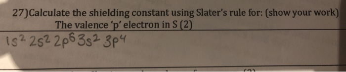 Solved 27)Calculate the shielding constant using Slater's | Chegg.com
