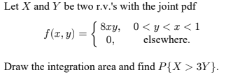 Solved Let X and Y be two r.v.'s with the joint pdf 8ry, 0 | Chegg.com