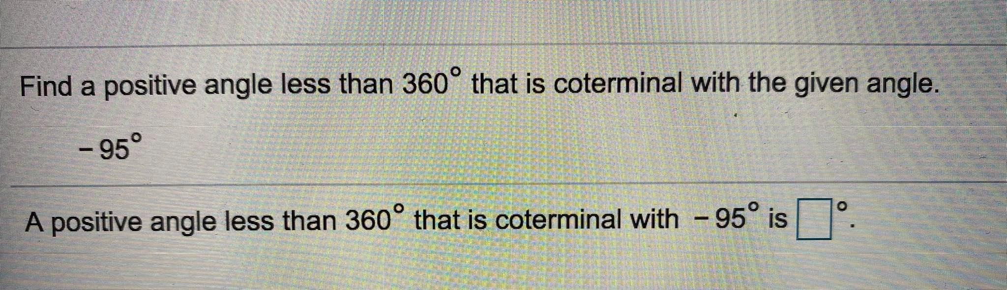 Solved Find a positive angle less than 360° that is | Chegg.com